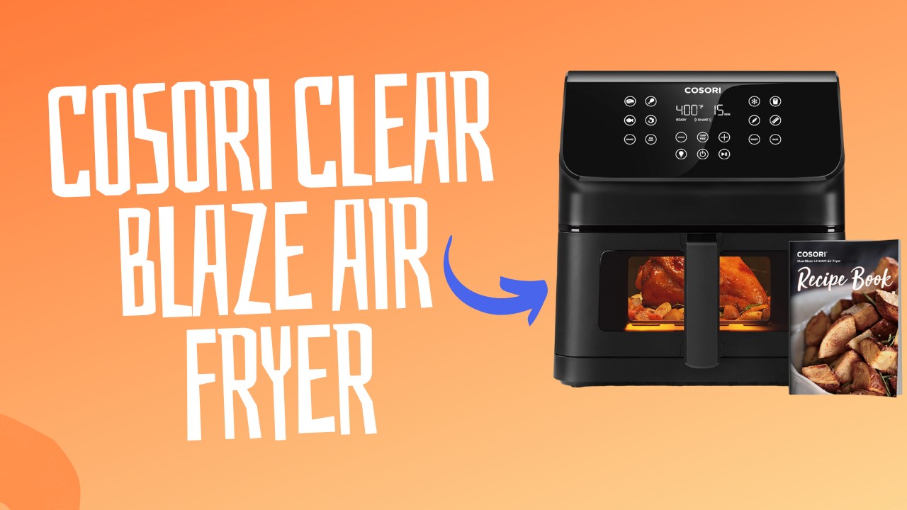 COSORI Clear Blaze Air Fryer: Your New Affordable Kitchen Gadget BFF ...